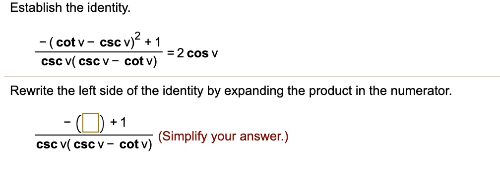 SOLVED:Establish the identity: cot v CSC v)2 +1 =2Cos V csc V( csc V - cotv) Rewrite the left ...