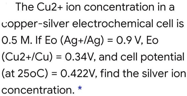 the cu2 ion concentration in a copper silver electrochemical cell is 05 ...