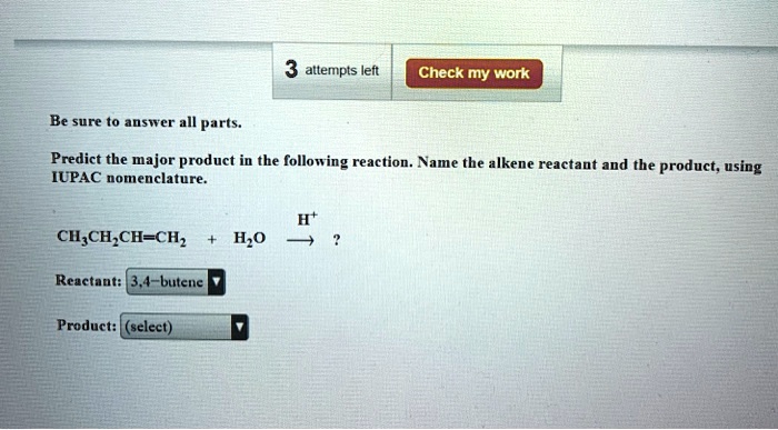 SOLVED: altempts left Check my work Be sure to answer all parts. Predict the major product iu ...