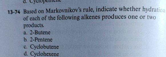 SOLVED: cyciopente 13-76 Based on Markovnikov's rule; indicate whether hydration of each of the ...