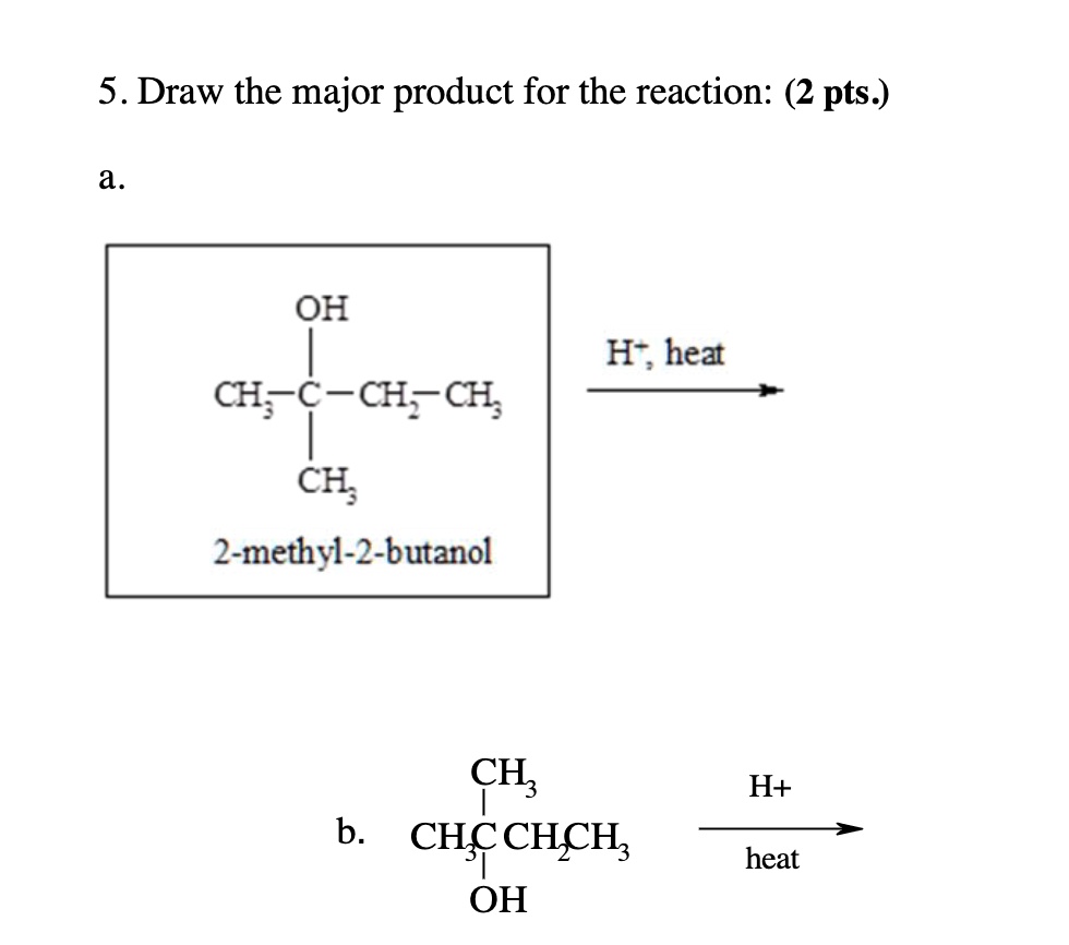 SOLVED: a. HO H+ heat CH3-C-CH2-CH3 2-methyl-2-butene CH3 +H2O b. CH3CH2CHCH2 heat HO 2-butanol