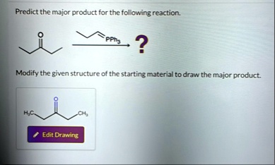 predict the major product for the following reaction pph3 modify the given structure of the ...