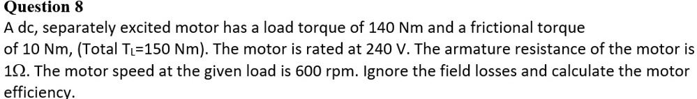 SOLVED: Question 8 A dc, separately excited motor has a load torque of ...