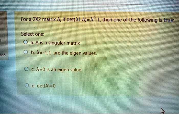 SOLVED: For a 2X2 matrix A, if det(AL-A)-42-1,then one of the following ...