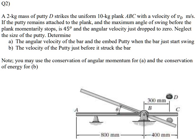 q2 a 2 kg mass of putty d strikes the uniform 10 kg plank abc with a ...