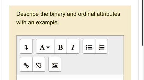 SOLVED: Describe the binary and ordinal attributes with an example. Av B