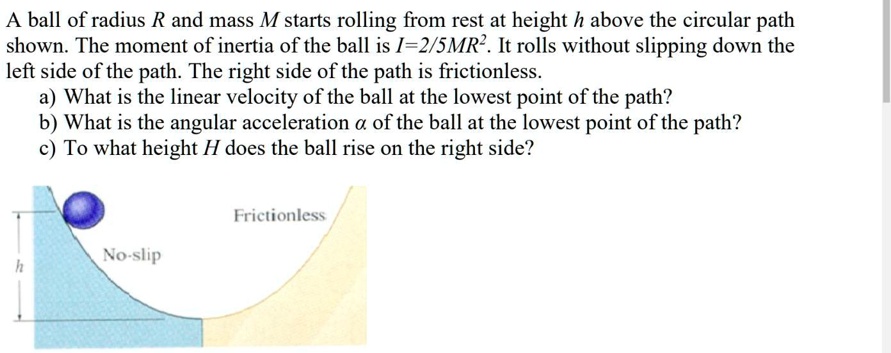 a ball of radius r and mass m starts rolling from rest at height h above the circular path shown ...