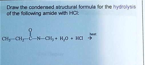 SOLVED: Draw the condensed structural formula for the hydrolysis of the ...