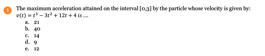 1 The maximum acceleration attained on the interval [0,3] by the particle whose velocity is ...