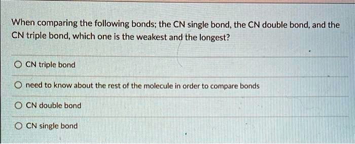 SOLVED: When comparing the following bonds: the CN single bond, the CN ...
