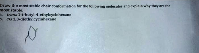 SOLVED: Draw the most stable chair conformation for the following molecules and explain why they ...