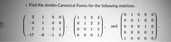 SOLVED: Find the Jordan Canonical Forms for the following matrices: and