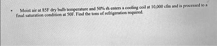 VIDEO solution: Moist air at 85F dry bulb temperature and 50% rh enters ...