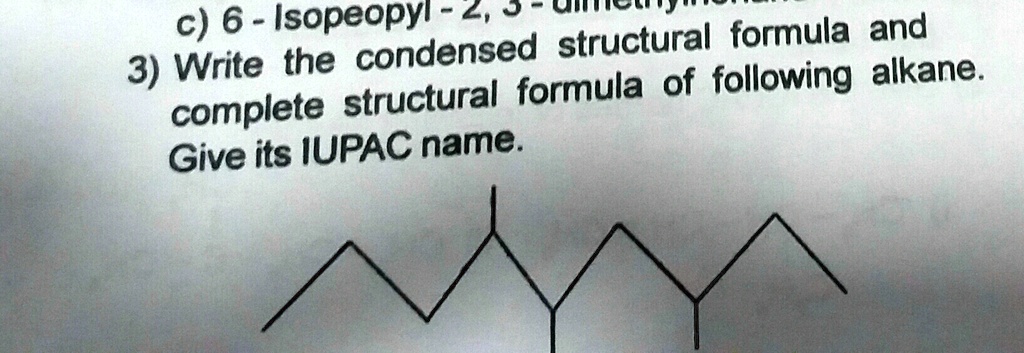 c) 6 - Isopeopyl - 2, 3) Write the condensed structural formula and ...