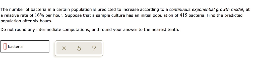 The number of bacteria in a certain population is predicted to increase ...