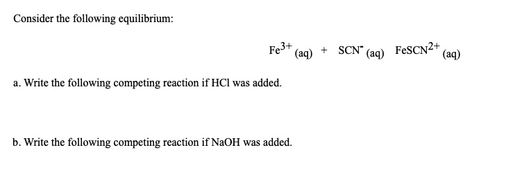 SOLVED:Consider thc following equilibrium: Fe3+ (aq) SCN" (aq) FeSCN2+ (aq) Write the following ...