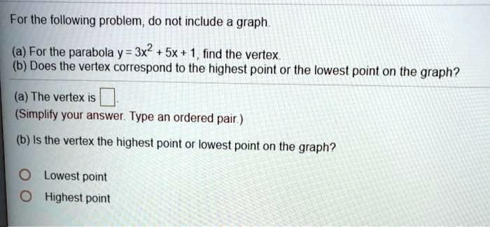 SOLVED: For the following problem, do not include graph (@) For the ... SOLVED: For the following problem, do not include graph (@) For the ...
