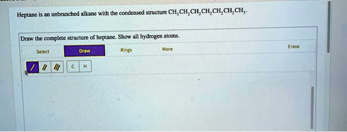 SOLVED: Heptane unbranched alkane with the condensed structure CH;CH,CH ...