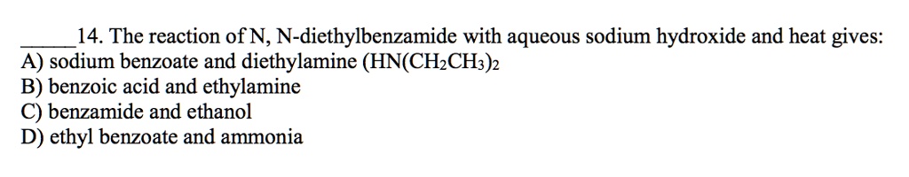 14. The reaction of N, N-diethylbenzamide with aqueous sodium hydroxide ...