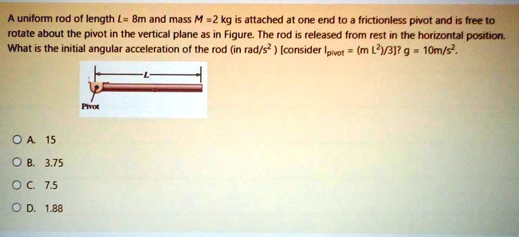 SOLVED: A uniform rod of length L= 8m and mass M =2 kg is attached at ...