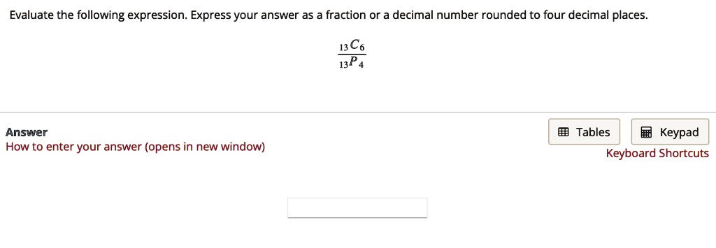 Evaluate the following expression. Express your answer as a fraction or a decimal number rounded ...