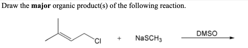 draw the major organic products of the following reaction dmso cl nasch ...