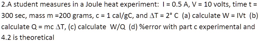 SOLVED:2.A student measures in a Joule heat experiment: I=0.5A, V = 10 ...