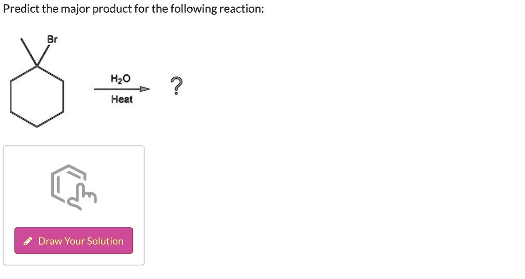 SOLVED: Predict the major product for the following reaction: H2O Heat ...