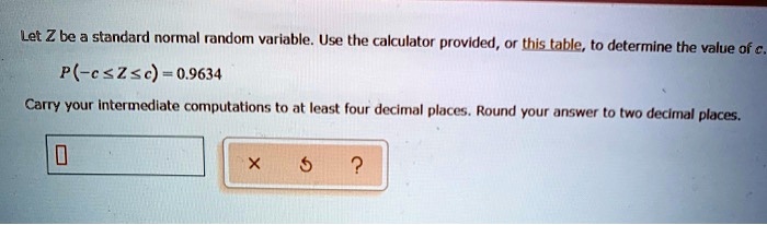 SOLVED: Let Z be a standard normal randomn Variable. Use the calculator ...