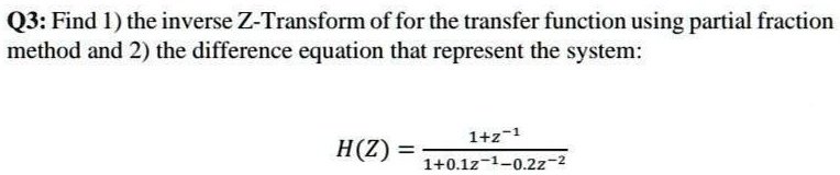 SOLVED: Q3: Find 1) the inverse Z-Transform of the transfer function ...