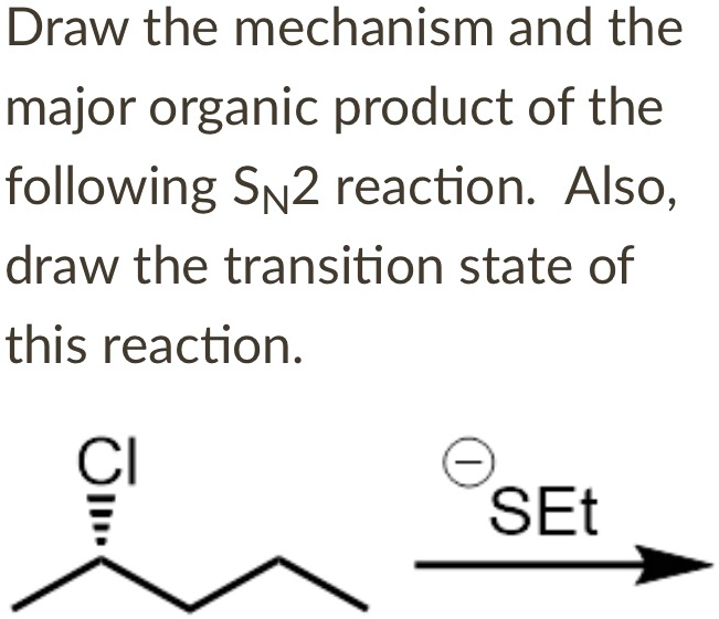 Draw the mechanism and the major organic product of the following SN2 ...