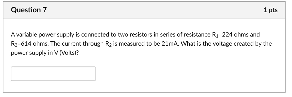 Question 7 1 pts A variable power supply is connected to two resistors ...