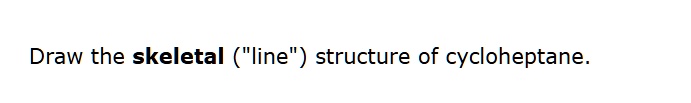 draw the skeletal line structure of cycloheptane draw the skeletal line ...