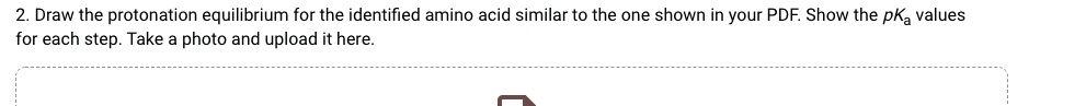 SOLVED: 2. Draw the protonation equilibrium for the identified amino ...
