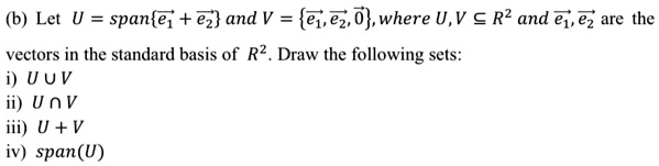 SOLVED: (b) Let U = spane; + ez and V = e1,ez,0,where U,V E R2 and €1 ...