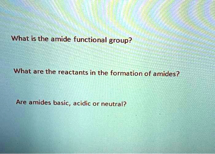 Solved What Is The Amide Functional Group What Are The Reactants In The Formation Of Amides
