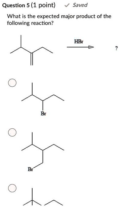 SOLVED: Question 5 (1 point) Saved What is the expected major product of the following reaction? HBr