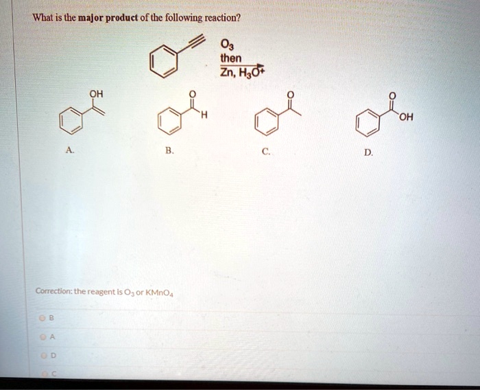 what is the major product of the following reaction o3 then zn hyoi oh oh correction the reagent ...