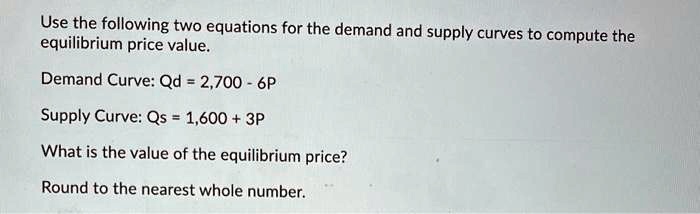 [GET ANSWER] Use the following two equations for the demand and supply curves to compute the ...