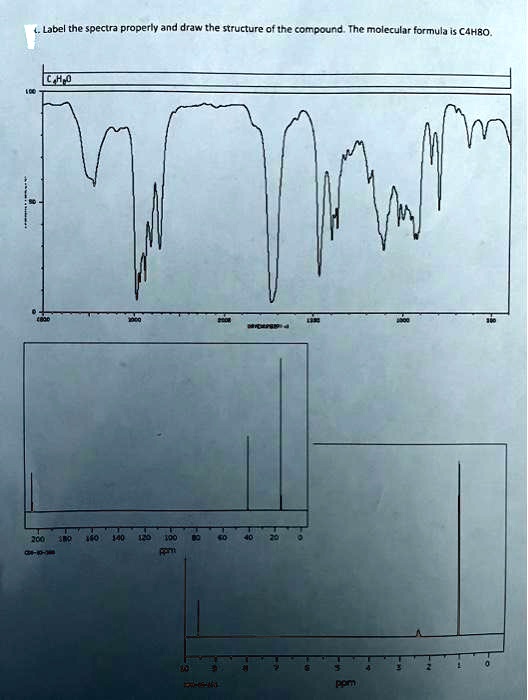 4. Label the spectra properly and draw the structure of the compound ...