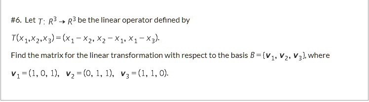 SOLVED: Let T: R^3 -> R^3 be the linear operator defined by T(x1,x2,x3) = (x1 - x3, x3 - x1, x1 ...