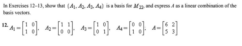 SOLVED: In Exercises 1213, show that A1, A2, A3, A4 is a basis for M22, and express A as a ...