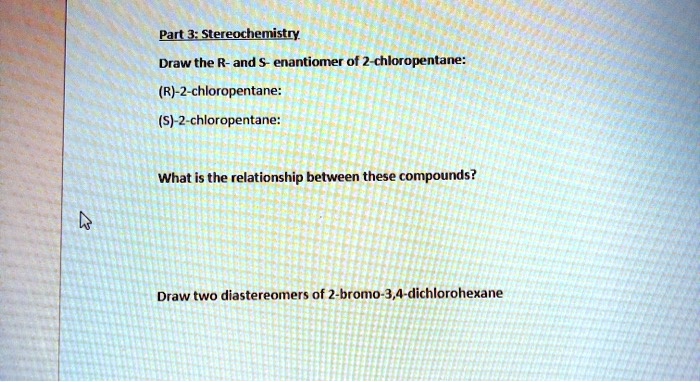 SOLVED: Part 3: Stereochemistqy Draw the R- and enantiomer of 2 ...
