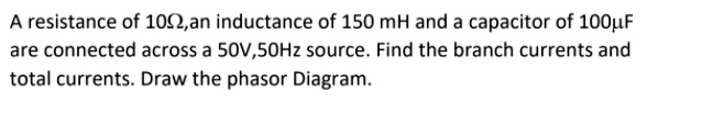 SOLVED: A resistance of 102Î©, an inductance of 150mH, and a capacitor ...