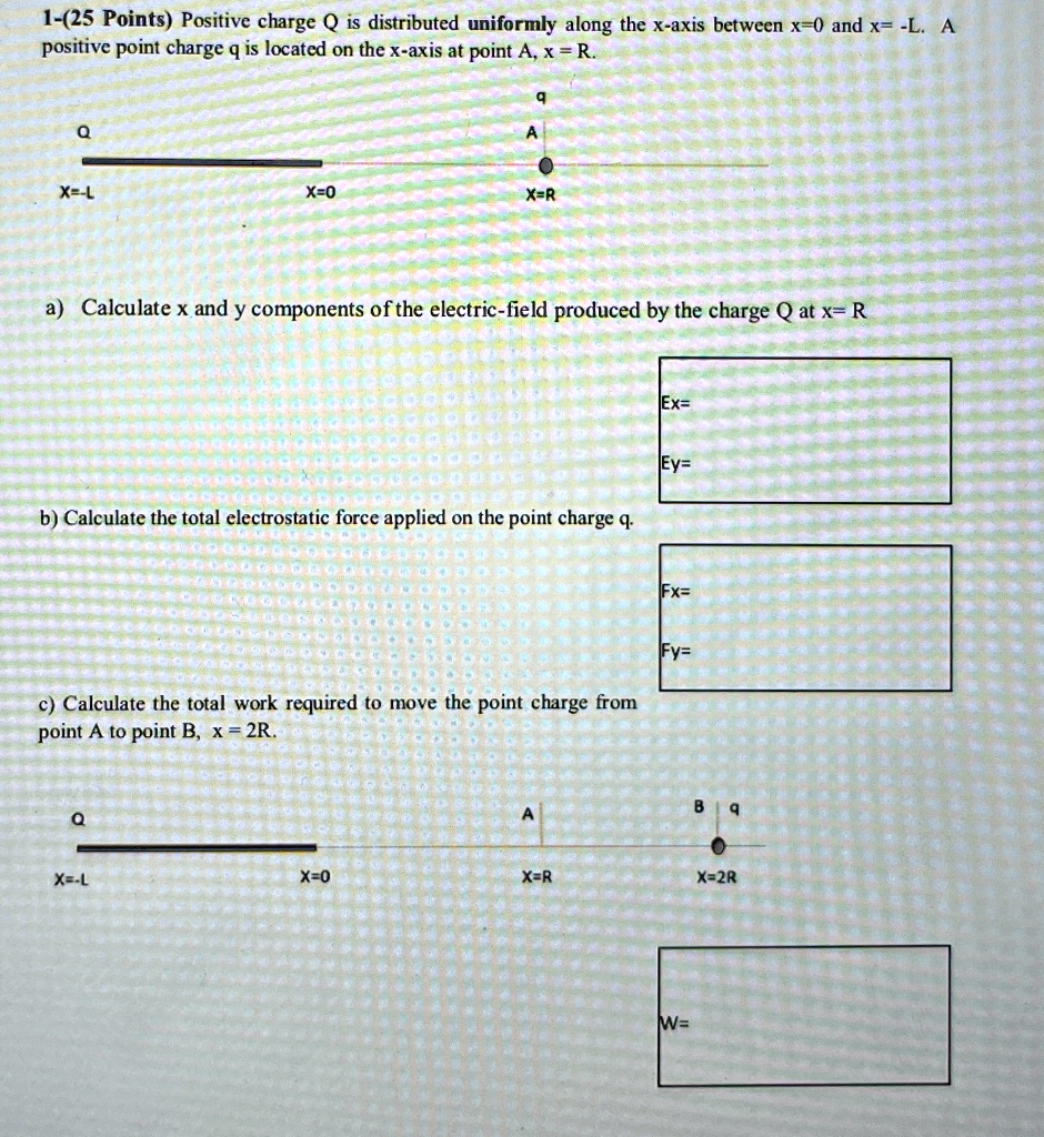 1 25 points positive charge q is distributed uniformly along the x axis between x0 and x l a ...