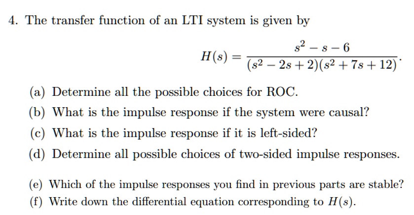 SOLVED: 4. The transfer function of an LTI system is given by s2 s = 6 H(s)= (s2 - 2s+2)(s2+7s ...