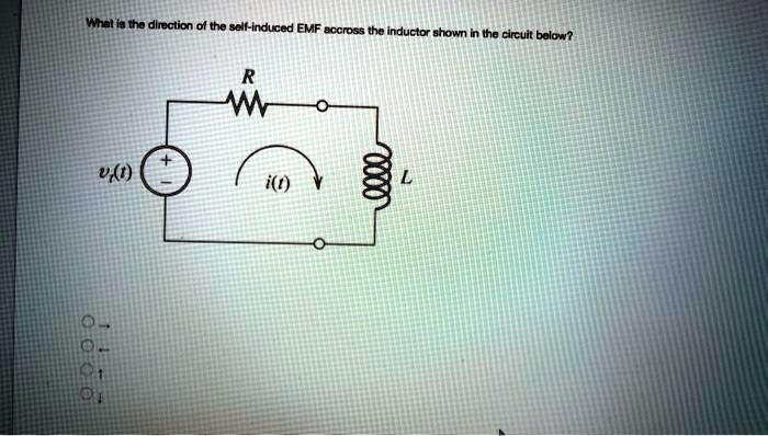 [GET ANSWER] What is the direction of the self-induced EMF accross the ...