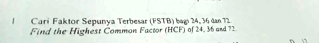 Cari Faktor Sepunya Terbesar (FSTB) bagi 24,36 dan 72 Find the Highest ... Cari Faktor Sepunya Terbesar (FSTB) bagi 24,36 dan 72 Find the Highest ...