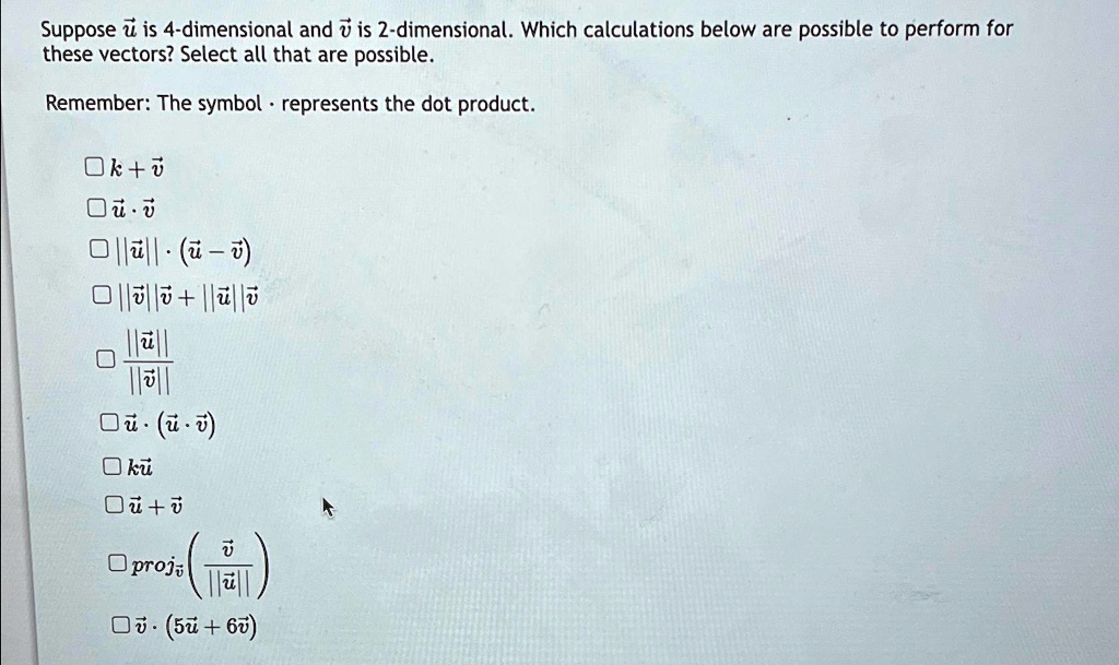 Suppose u⃗ is 4-dimensional and v⃗ is 2-dimensional. Which calculations ...