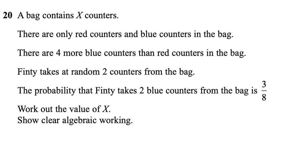 20 A bag contains X counters. There are only red counters and blue counters in the bag. There ...
